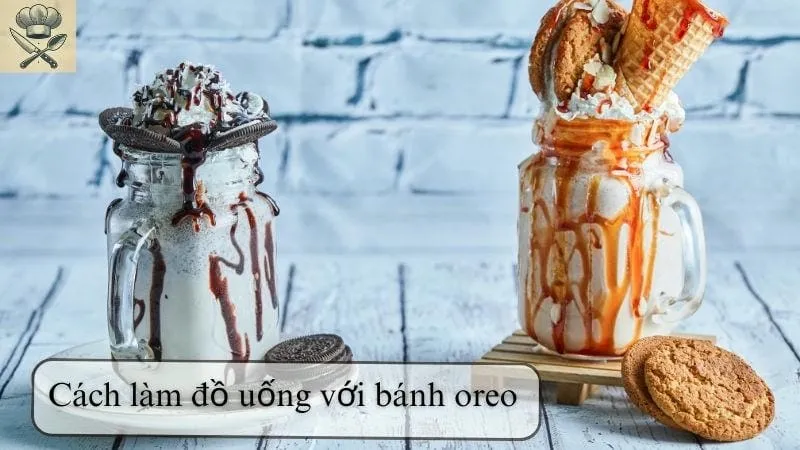Hướng dẫn chi tiết cách làm đồ uống với bánh Oreo