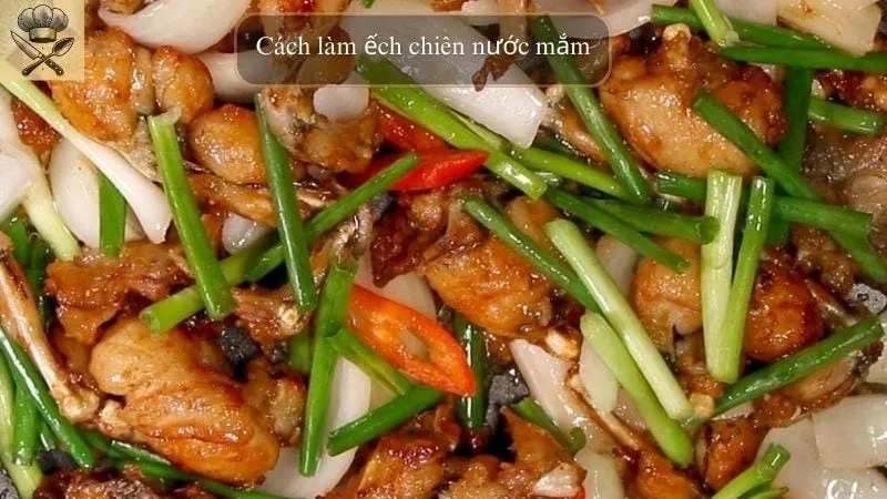 Hướng dẫn chi tiết cách làm ếch chiên nước mắm ngon tại nhà
